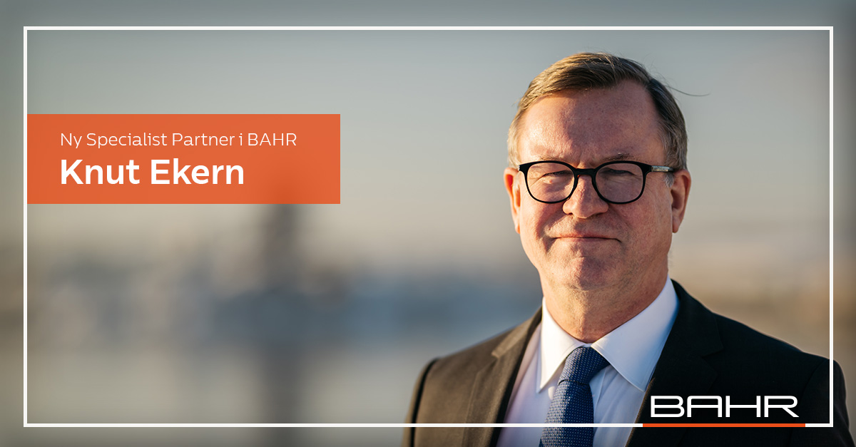 Knut Ekern ny Specialist Partner i BAHR — Advokatfirmaet BAHR