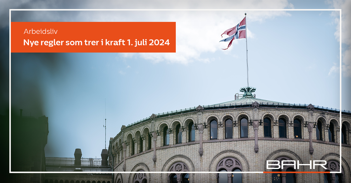 Arbeidsliv | Nye regler som trer i kraft 1. juli 2024 — Advokatfirmaet BAHR